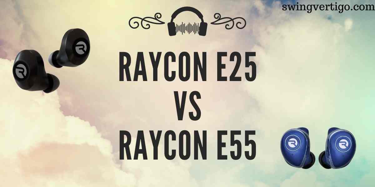Raycon E25 Vs E55: A Surprising Comparison😦[2023] [2023]