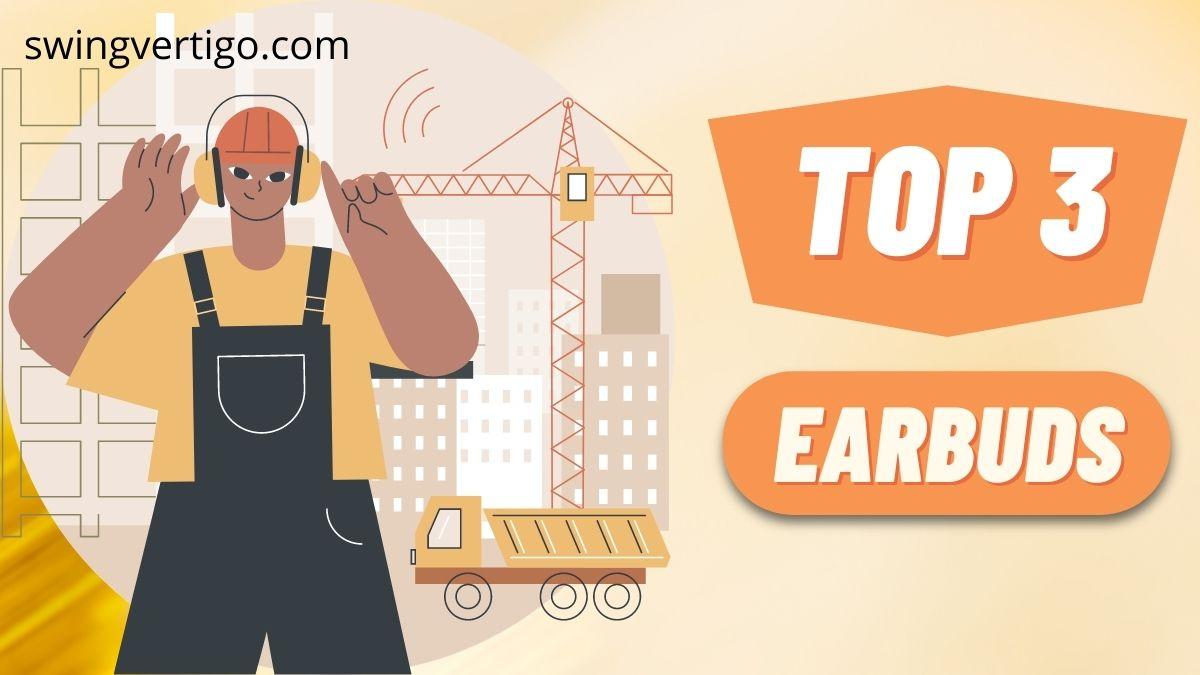 3 Best Noise Cancelling Earbuds For Construction: Want Pro Selections ...