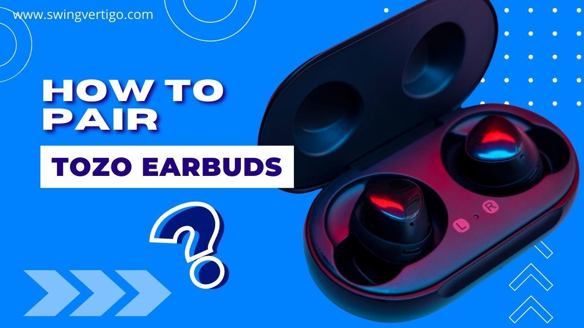 How To Pair Tozo Earbuds: Ultimate Guide [2022] - Sound & Solitude