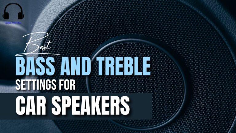 Best Bass And Treble Settings For Speakers In Car [2023]