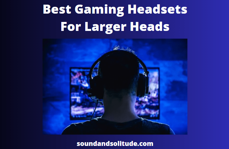The 13 Best Gaming Headsets For Larger Heads [In 2024]