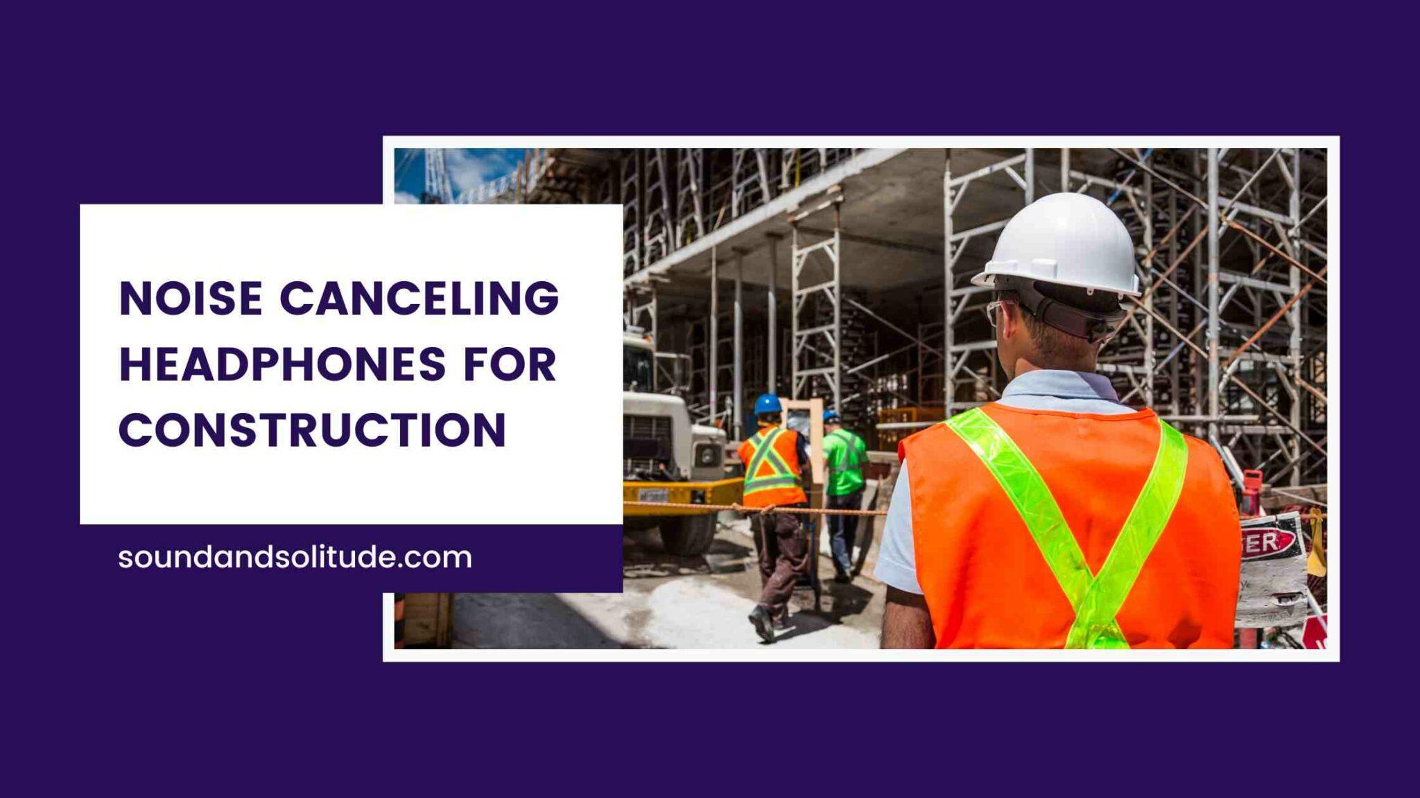Best Noise Canceling Headphones For Construction, Workshops, And ...