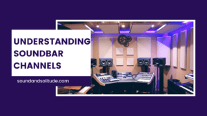 Understanding Soundbar Channels: An Explanation Of Soundbar Channels ...