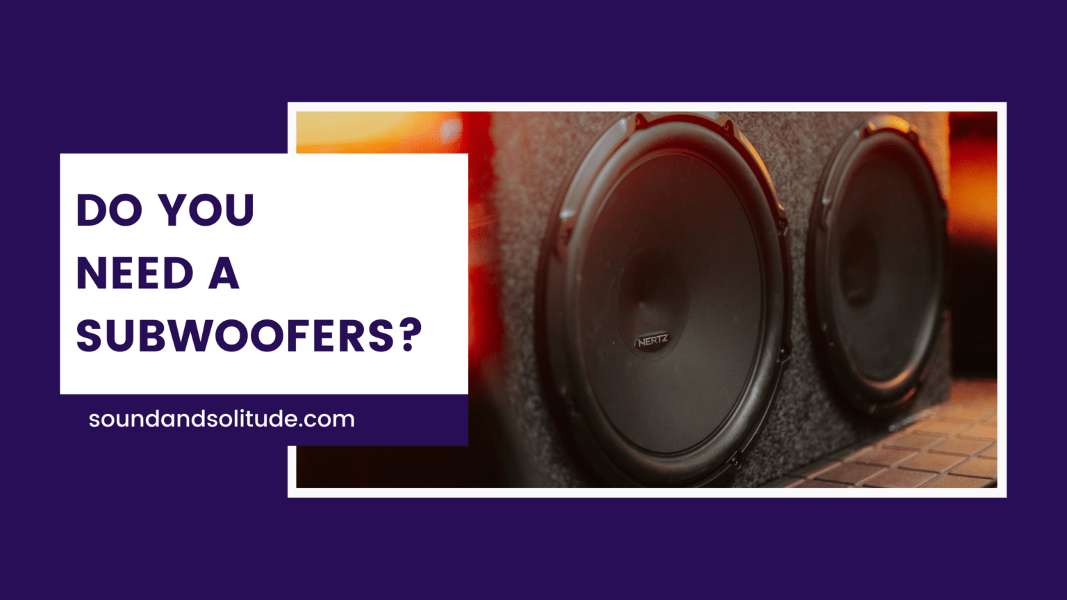 What Is A Subwoofer And Do You Need One For Your Audio Needs?
